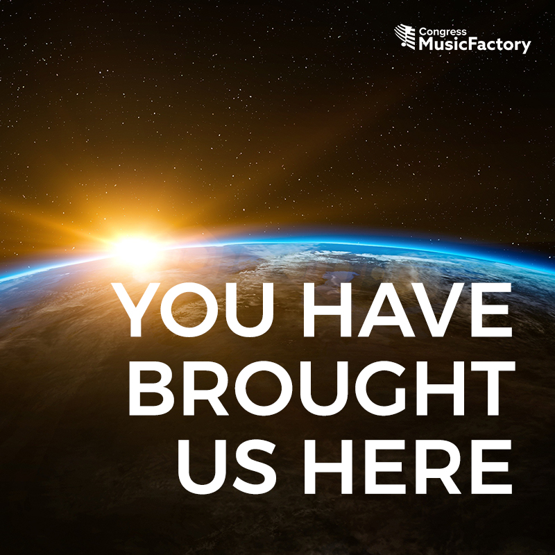 You Have Brought Us Here – Congress Music Factory