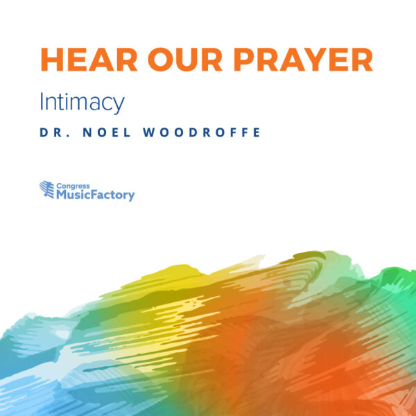 Hear Our Prayer Intimacy – Make Us More Like You – Congress Music Factory